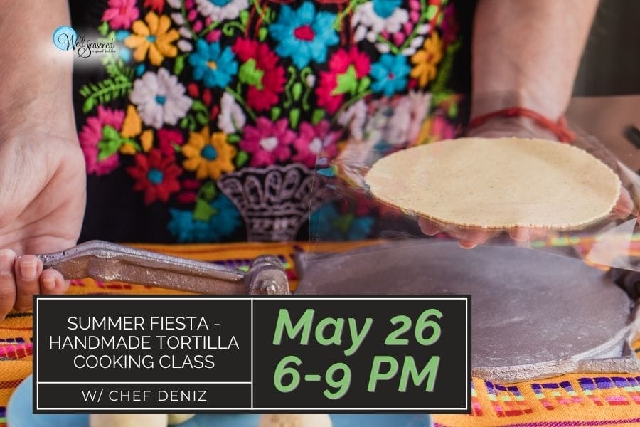 Summer Fiesta – Handmade Tortillas Cooking Class - The Fraser Valley
